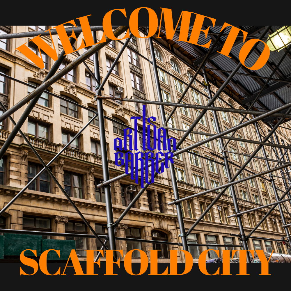 WELCOME TO SCAFFOLD CITY – 𝔗𝔥𝔢 ℌ𝔬𝔲𝔰𝔢 𝔬𝔣 𝔄𝔯𝔱𝔦𝔰𝔞𝔫 𝔅𝔞𝔯𝔟𝔢𝔯